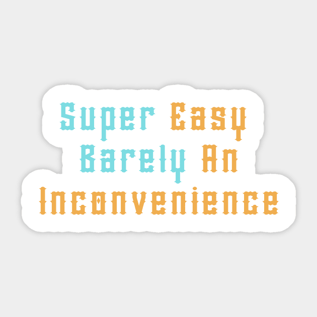 Super Easy Barely An Inconvenience - Face Masks - Sticker | TeePublic